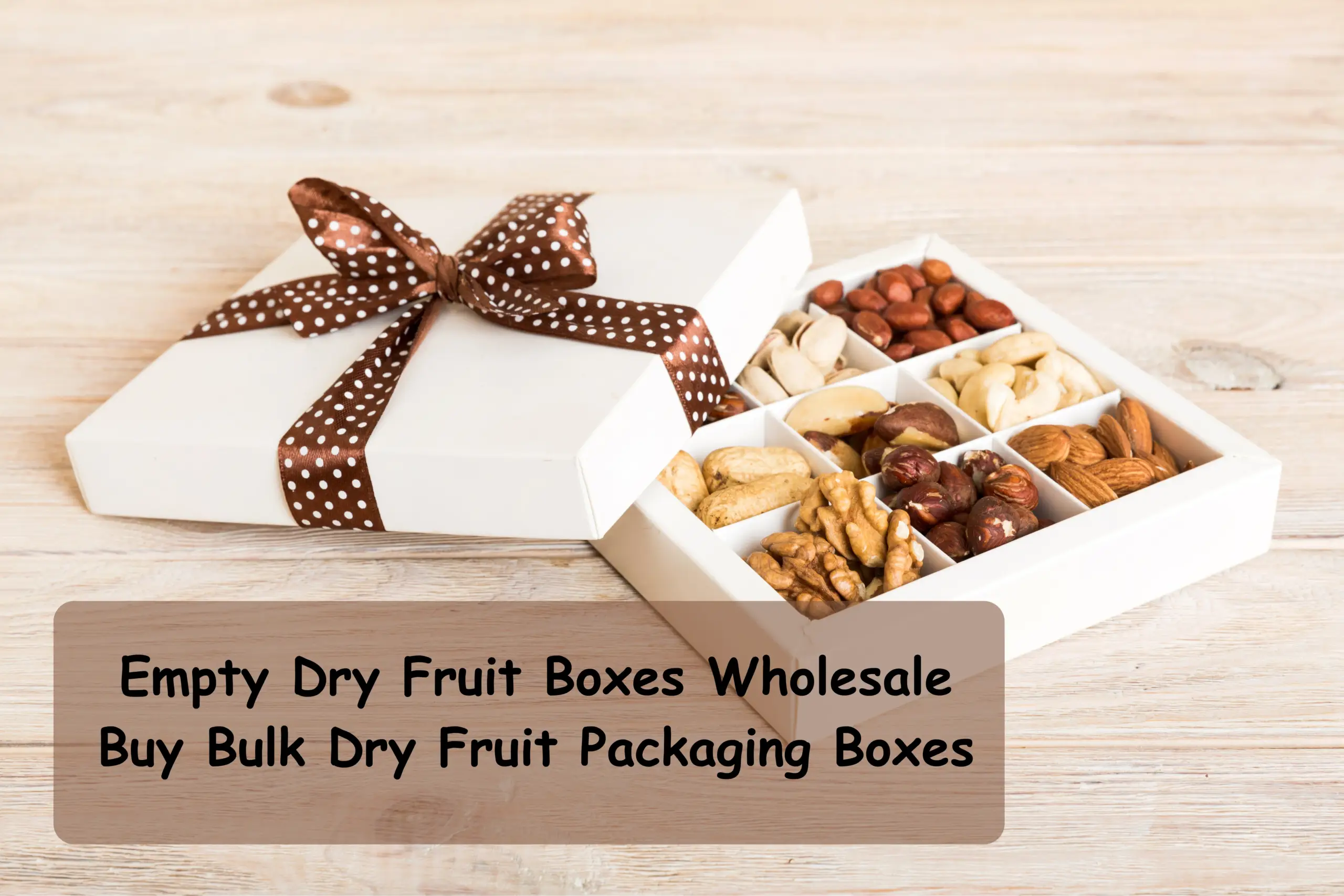 Empty Dry Fruit Boxes Wholesale | Buy Bulk Dry Fruit Packaging Boxes